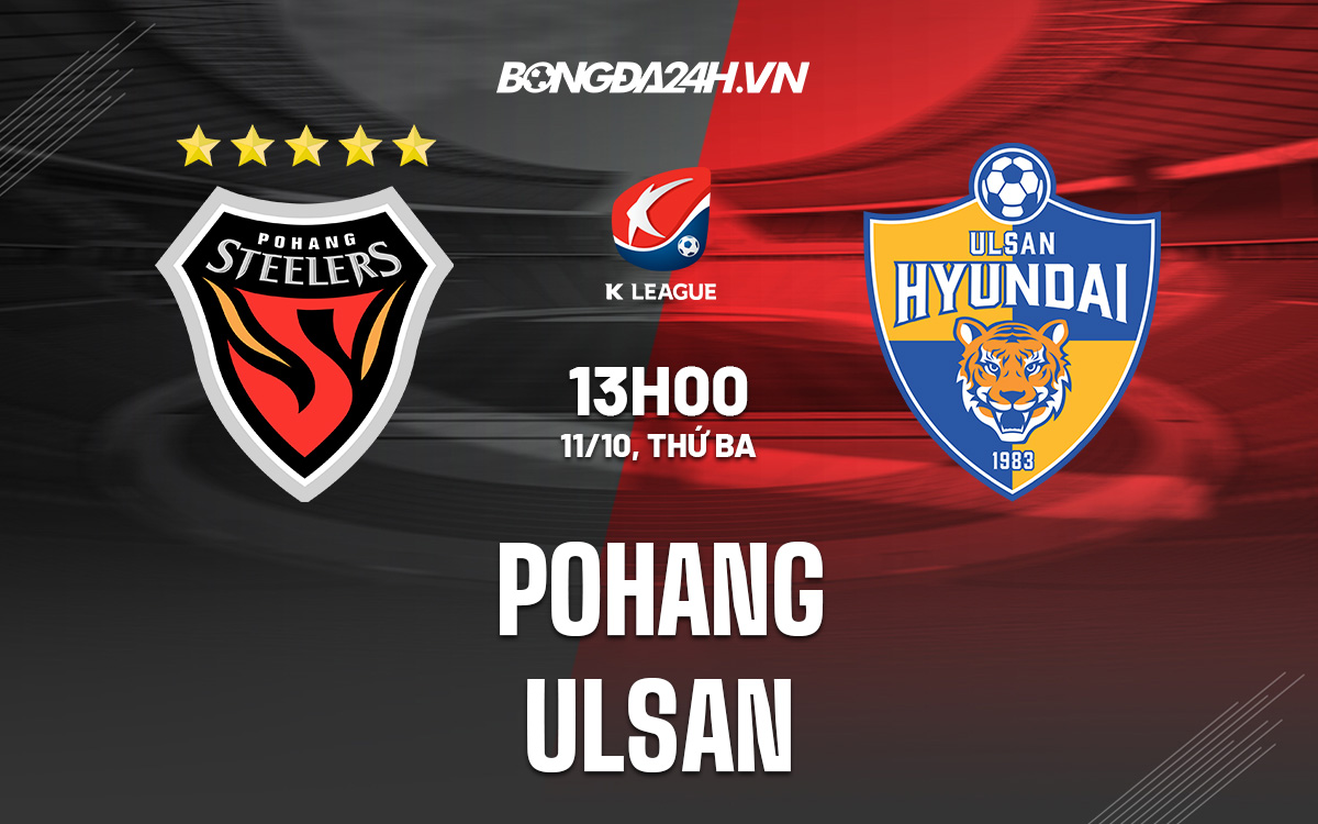Nhận đinh - soi kèo Pohang vs Ulsan VĐQG Hàn Quốc 2022