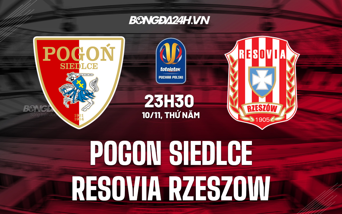 Soi kèo Pogon Siedlce vs Resovia Rzeszow Cúp QG Ba Lan 2022/23