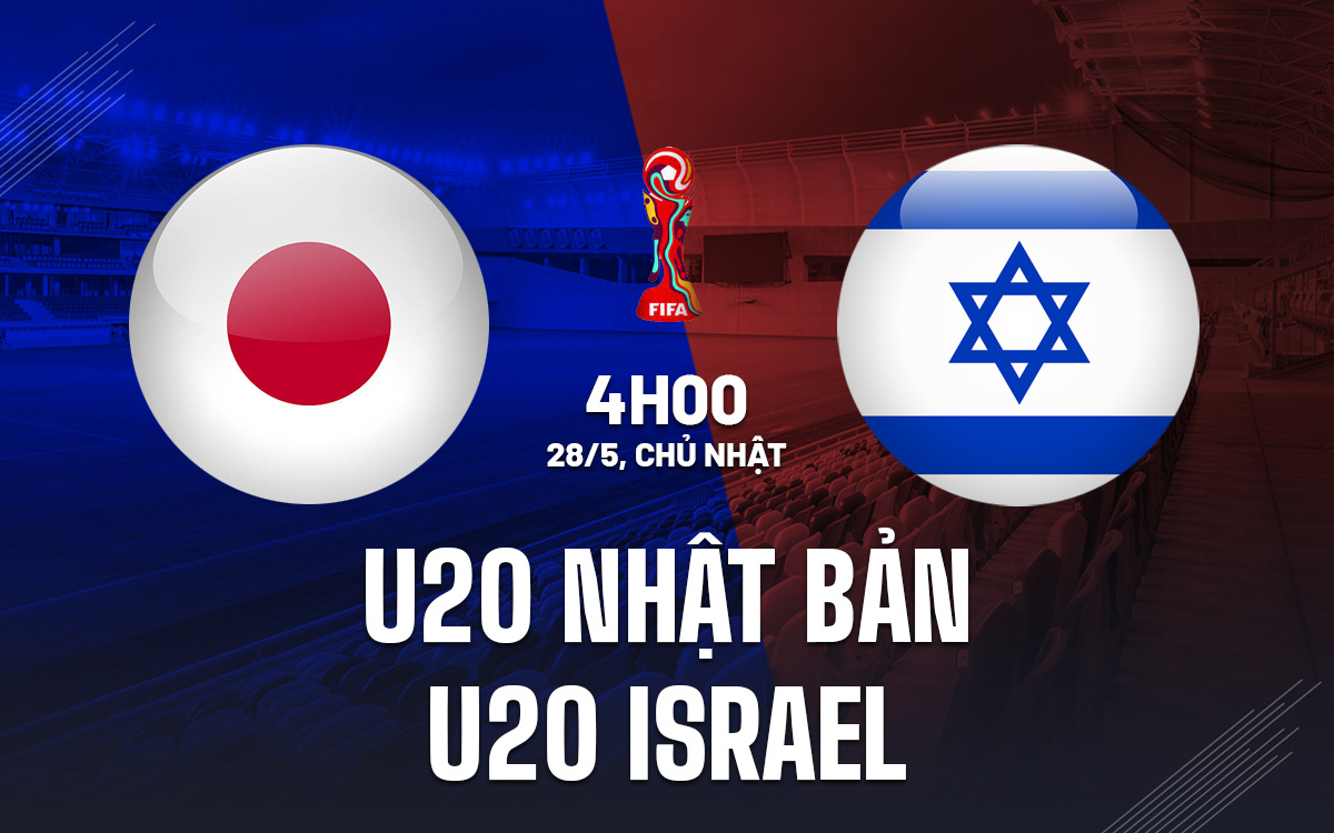 Nhận định bóng đá dự đoán U20 Nhật Bản vs U20 Israel World Cup