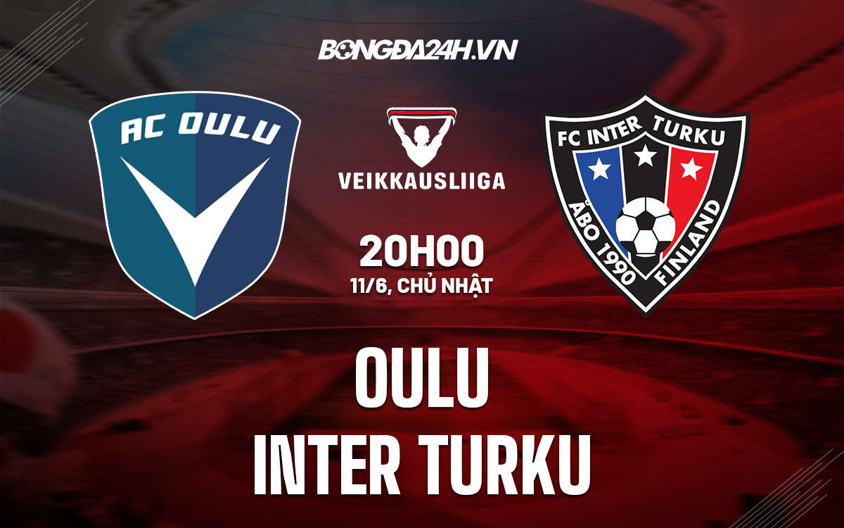 Nhận định bóng đá Oulu vs Inter Turku VĐQG Phần Lan hôm nay