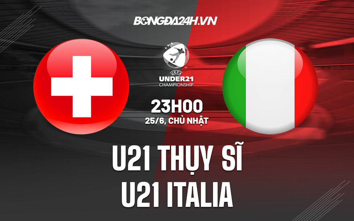 Nhận định bóng đá U21 Thụy Sĩ vs U21 Italia U21 châu Âu 2023