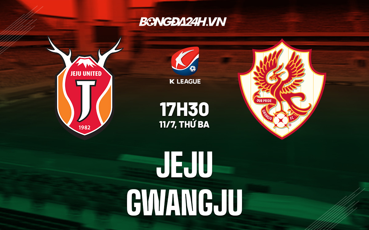 Nhận định bóng đá Jeju vs Gwangju VĐQG Hàn Quốc hôm nay