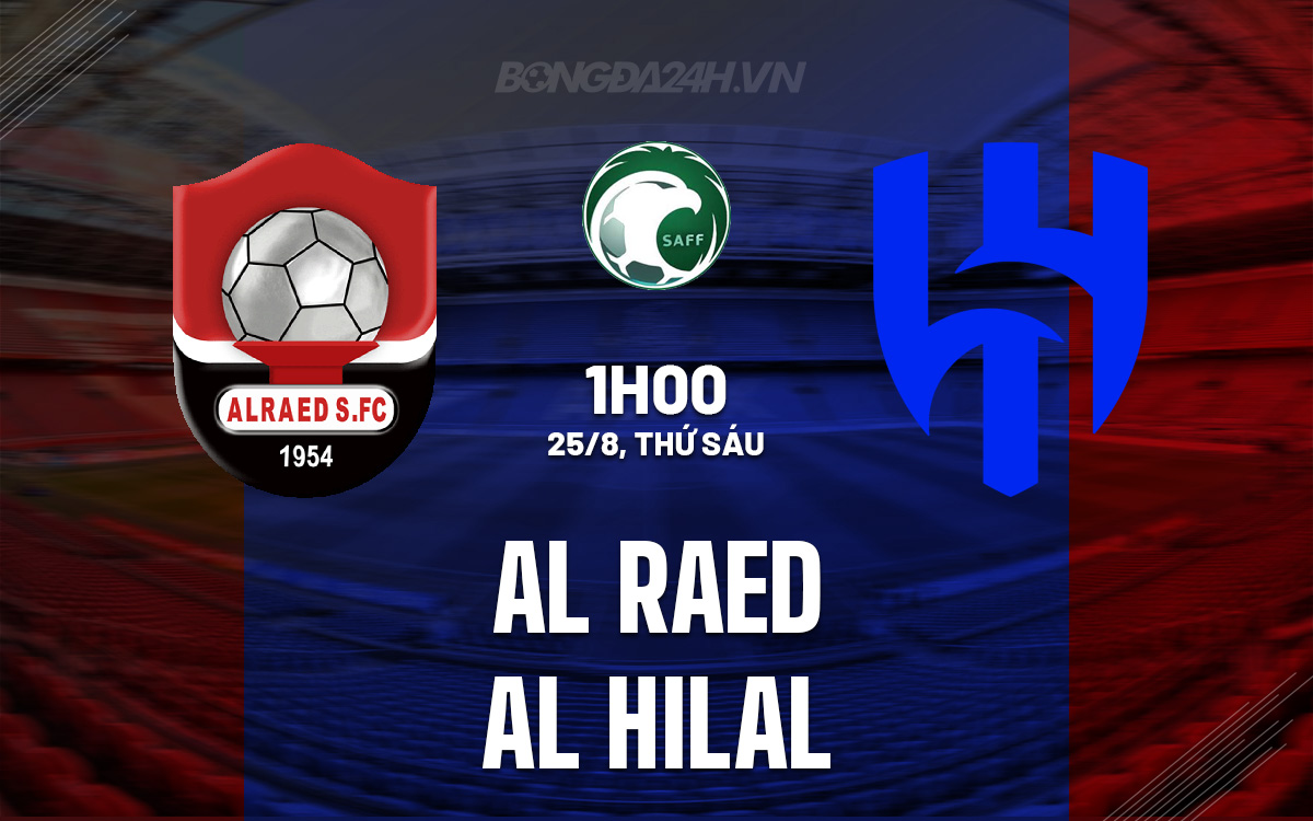 Nhận định bóng đá Al Raed vs Al Hilal VĐQG Saudi Arabia