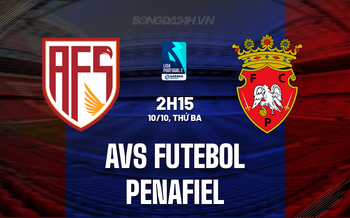Nhận định bóng đá AVS Futebol vs Penafiel Hạng 2 Bồ Đào Nha