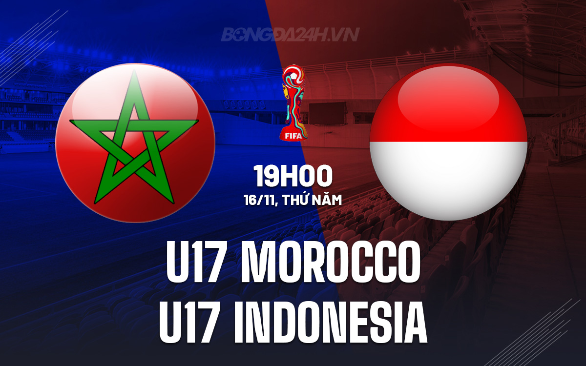 Nhận định U17 Morocco vs U17 Indonesia World Cup hôm nay