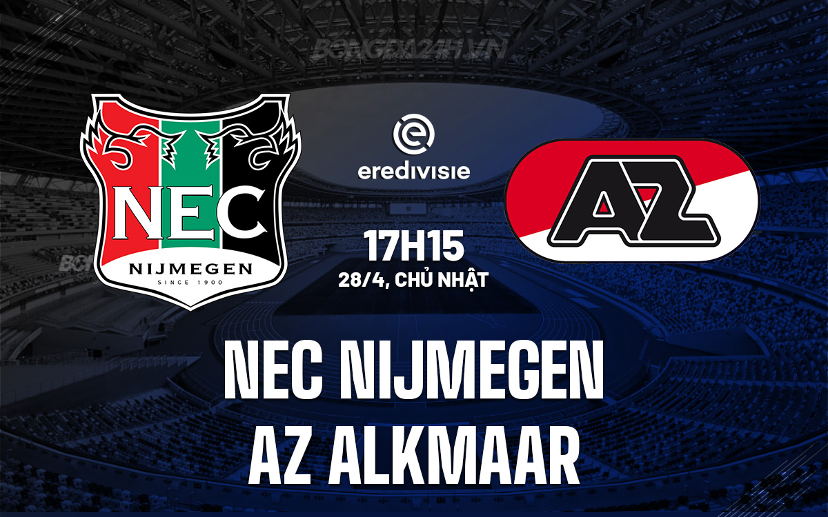 Nhận định bóng đá dự đoán NEC Nijmegen vs AZ Alkmaar VĐQG Hà Lan