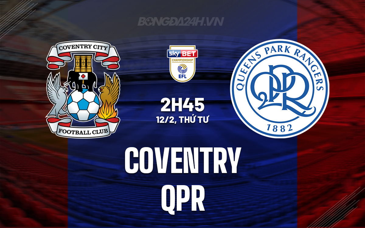 Nhận định bóng đá Coventry vs QPR Hạng nhất Anh 2024/25