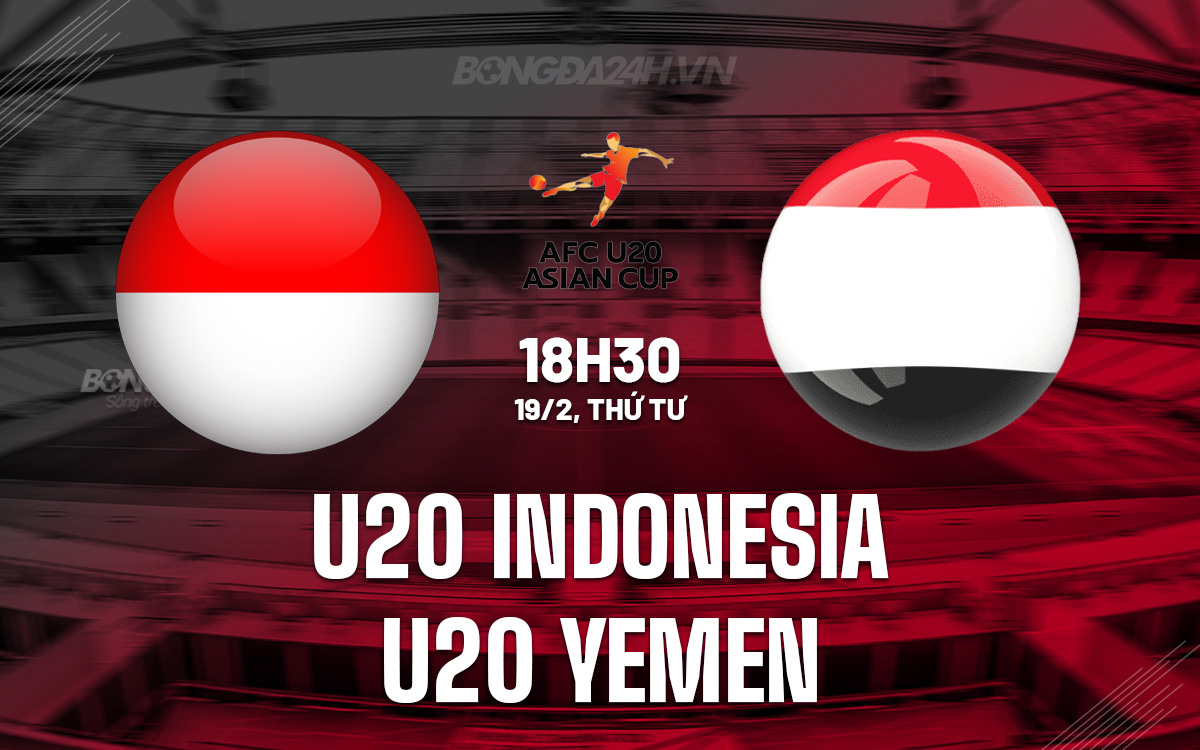 Nhận định bóng đá U20 Indonesia vs U20 Yemen U20 Châu Á