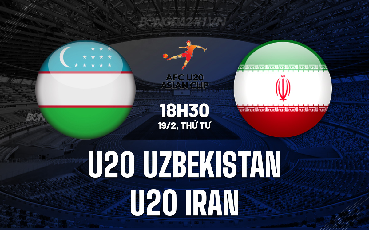 Nhận định bóng đá U20 Uzbekistan vs U20 Iran U20 Châu Á
