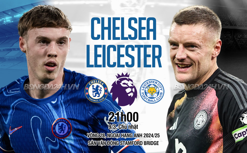 Trực tiếp bóng đá Chelsea vs Leicester Ngoại hạng Anh hôm nay