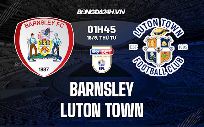 Nhận định,Nhận định Barnsley vs Luton 01h45 ngày 18/8 Hạng Nhất Anh