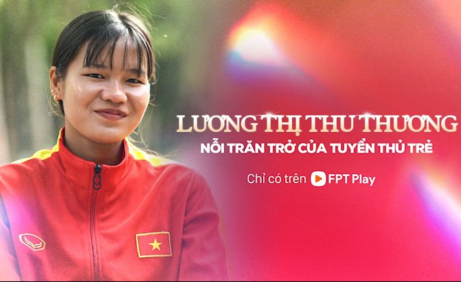 Lương Thị Thu Thương: Tinh thần của tuyển thủ gen Z