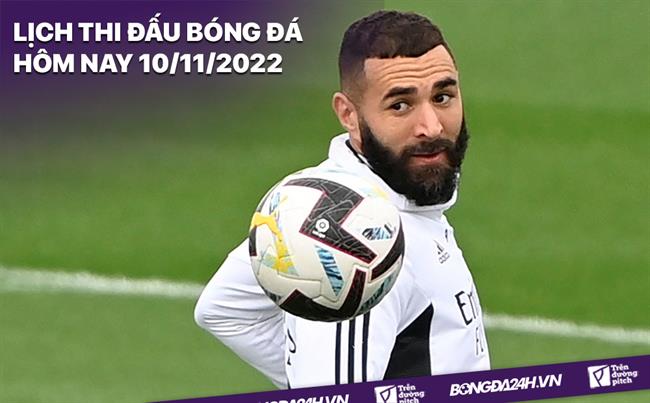 Lịch thi đấu bóng đá hôm nay 10/11/2022 - LTD Bong Da 24h