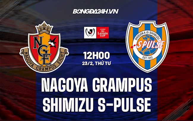 Nhận định nhận định Nagoya Grampus vs Shimizu S-Pulse Cúp Liên đoàn