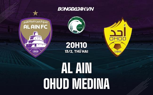 Nhận định Al Ain vs Ohud Medina Hạng 2 Saudi Arabia 2022/23