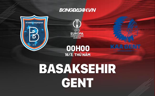 Nhận định soi kèo Basaksehir vs Gent cúp C3 hôm nay