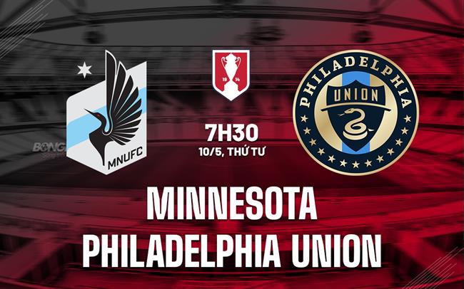 Nhận định bóng đá Minnesota vs Philadelphia Union Cúp QG Mỹ