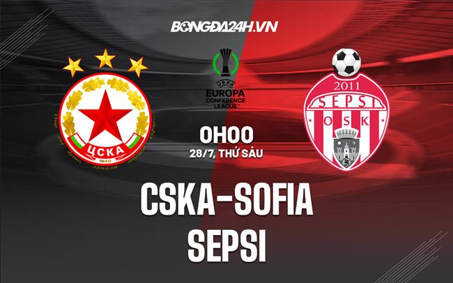 Nhận định bóng đá CSKA Sofia vs Sepsi Conference League
