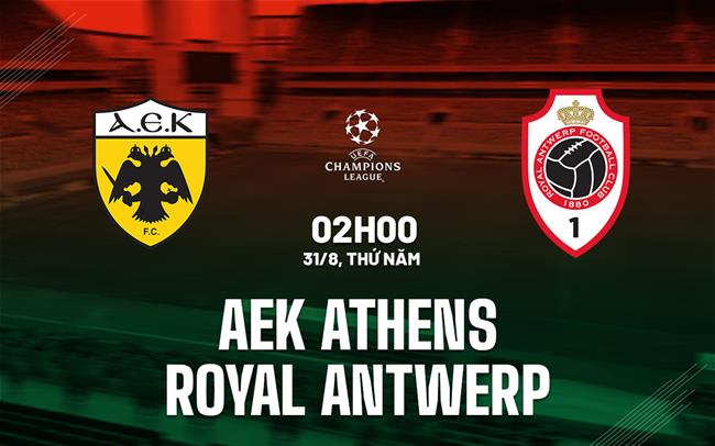 Nhận định bóng đá AEK Athens vs Royal Antwerp Cúp C1 hôm nay