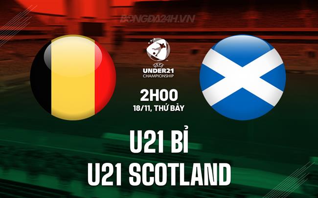 Nhận định bóng đá U21 Bỉ vs U21 Scotland Vòng loại U21 Châu Âu