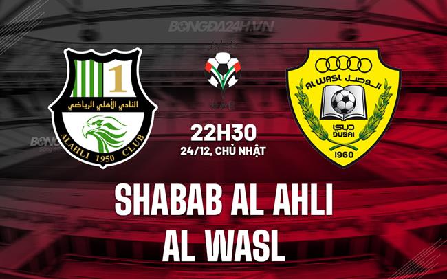 Nhận định bóng đá Shabab Al-Ahli vs Al-Wasl VĐQG UAE 2023/24