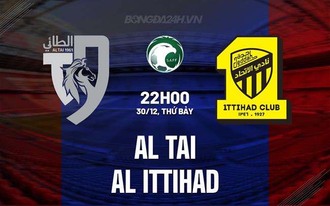 Nhận định bóng đá Al Tai vs Al Ittihad VĐQG Saudi Arabia