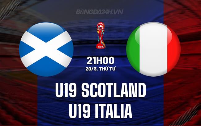 Nhận định U19 Scotland vs U19 Italia Vòng loại U19 châu Âu