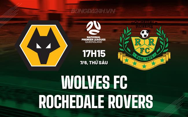 Nhận định bóng đá Wolves FC vs Rochedale Rovers hôm nay