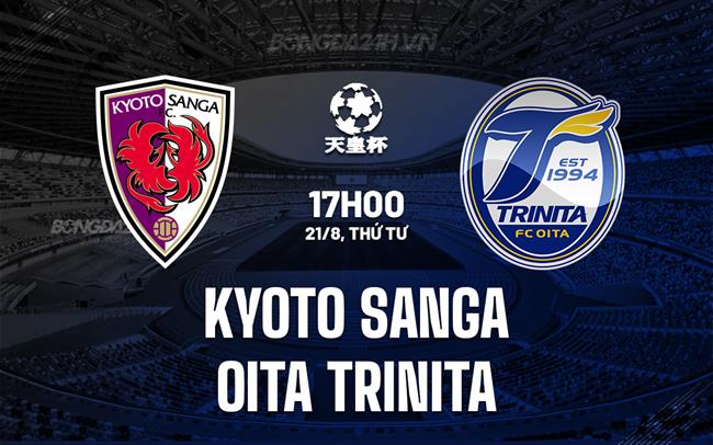 Nhận định Kyoto Sanga vs Oita Trinita Cúp Nhật Hoàng hôm nay