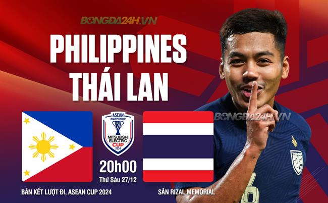 Nhận định Philippines vs Thái Lan vòng bán kết ASEAN Cup 2024